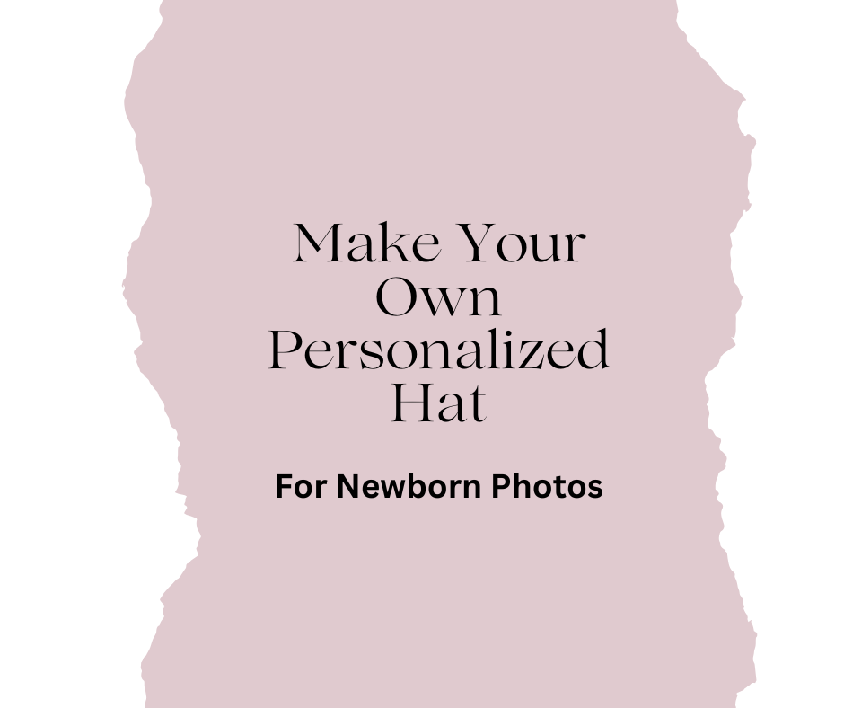 How to Create Your Own Personalized Baby Hat for Newborn Photos ...